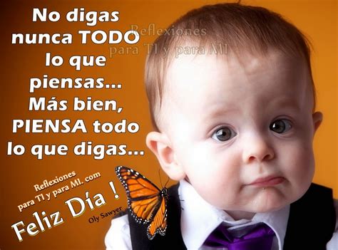 Buenos Deseos para TI y para MÍ No digas nunca TODO lo que piensas