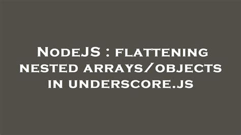 nodejs flattening nested arrays objects in underscore js youtube