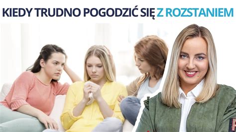 Jak poradzić sobie z rozstaniem cz 8 Kiedy trudno pogodzić się z