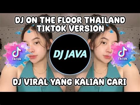 DJ ON THE FLOOR THAILAND STYLE VERSI TIKTOK JEDAG JEDUG FULL BASS VIRAL