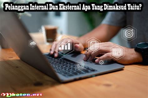 Pelanggan Internal Dan Eksternal Apa Yang Dimaksud Yaitu Mboton
