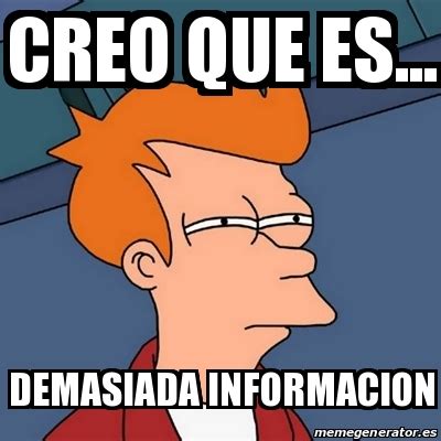 Meme Futurama Fry Creo Que Es Demasiada Informacion 28235487