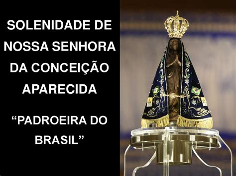 SOLENIDADE DE NOSSA SENHORA DA CONCEIÇÃO APARECIDA ppt carregar
