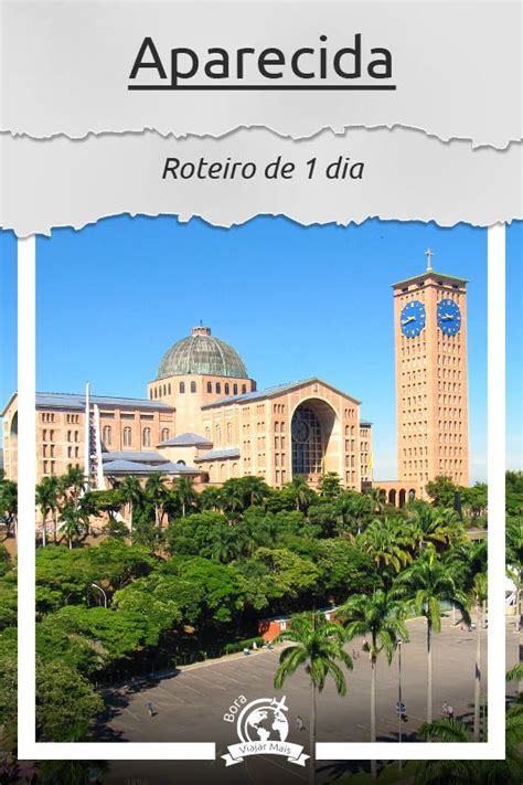 Aparecida em 1 dia cidade do segundo maior templo católico do mundo