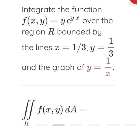 solved integrate the function f x y yeyx over the region r