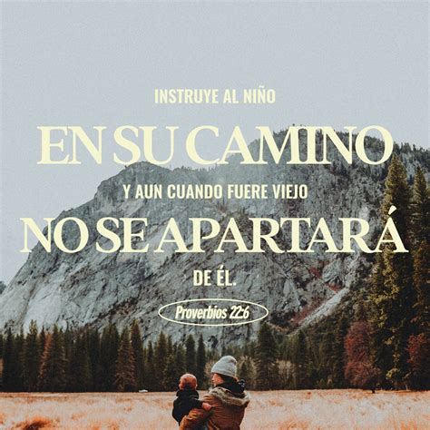Proverbios 22 6 Instruye al niño en el camino correcto y aun en su