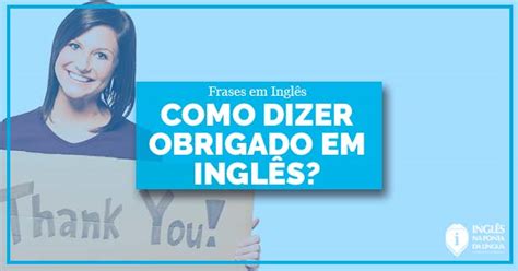 Diferentes Modos de Dizer Obrigado em Inglês