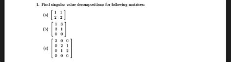 solved find singular falue decompositions for following matrices