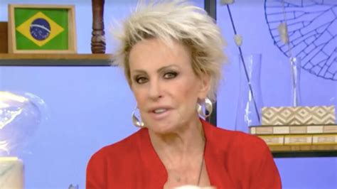 Ana Maria Faz An Ncio Sobre O Mais Voc E Entristece Not Cia