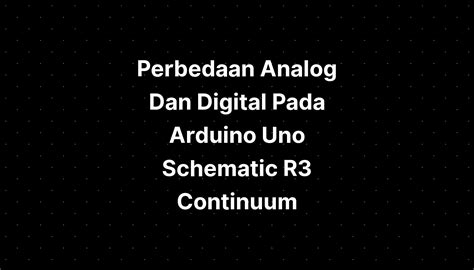Perbedaan Analog Dan Digital Pada Arduino Uno Schematic R3 Continuum