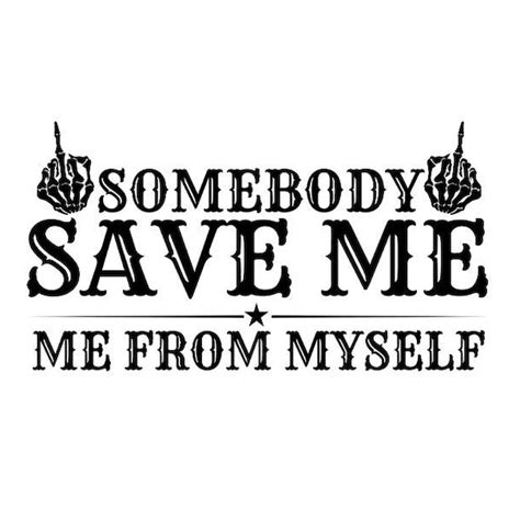 Somebody Save Me Me From Myself Svg Etsy Norway