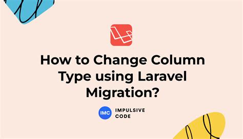 How To Change Column Type Using Laravel Migration ImpulsiveCode