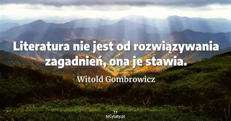 Witold Gombrowicz cytat Gdyż nie ma ucieczki przed gębą jak tylko w