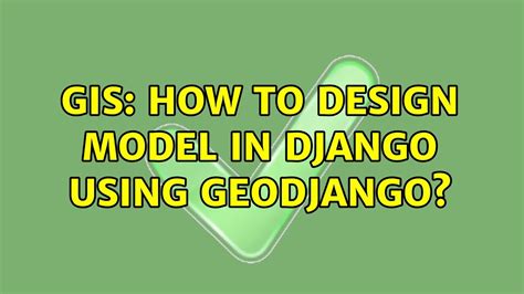 GIS How To Design Model In Django Using GeoDjango YouTube