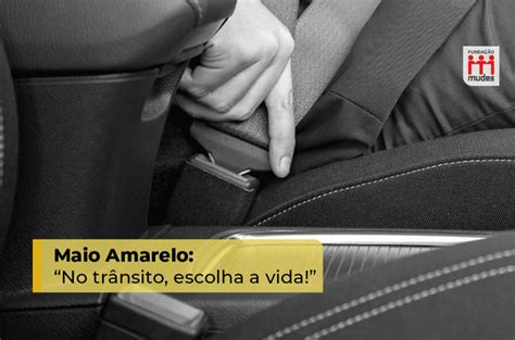 Maio Amarelo No trânsito escolha a vida Fundação Mudes