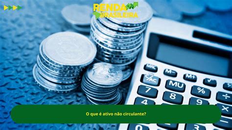 Ativo Não Circulante Quais Os Exemplos E Como Gerenciar