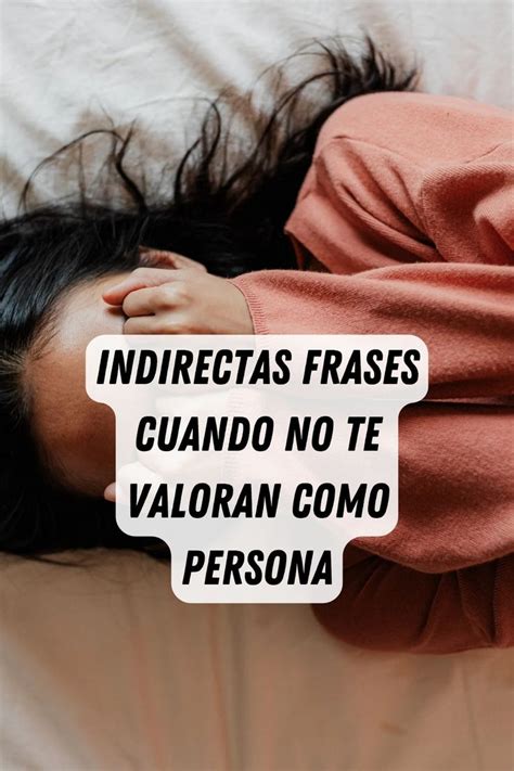Indirectas Frases Cuando No Te Valoran Como Persona