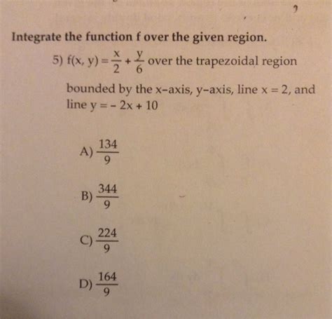 solved integrate the function f over the given region 5