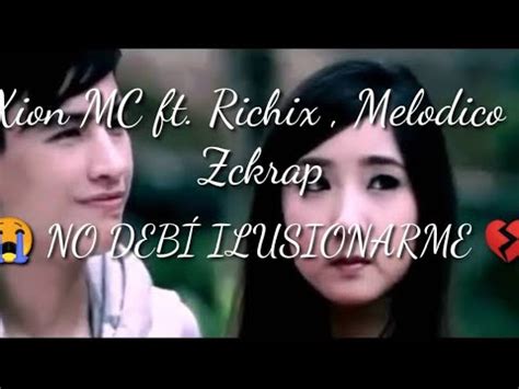 NO DEBÍ ILUSIONARME Xion MC ft Richix Melódico y Zckrap RAP
