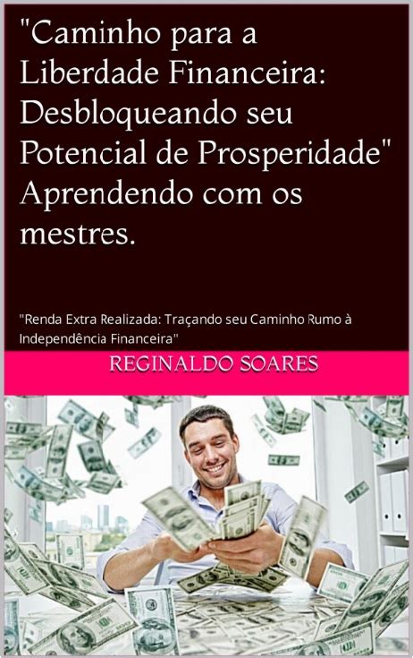 CAMINHO PARA A LIBERDADE FINANCEIRA DESBLOQUEANDO SEU POTENCIAL DE