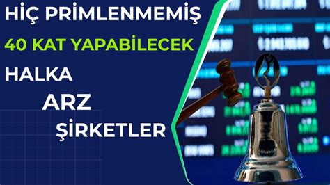 YENİ HALKA ARZ OLUP PRİMLENMEMİŞ 30 40 KAT POTANSİYELİ OLAN HİSSELER