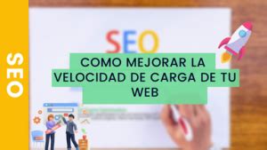 Mejora La Velocidad De Carga De Tu Web Y Empieza A Mejorar El SEO