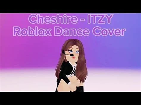 Cheshire Itzy Roblox Dance Cover Roblox Dance Cover Cheshire