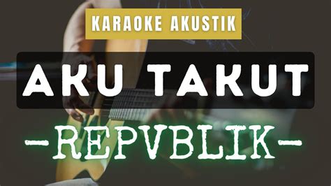 AKU TAKUT REPVBLIK KARAOKE AKUSTIK YouTube