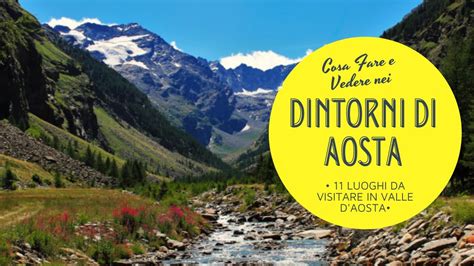 Cosa Fare E Vedere Nei Dintorni Di Aosta 11 Luoghi Da Vedere In Valle
