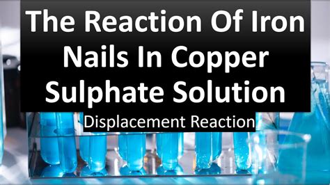The Reaction Of Iron Nails In Copper Sulphate Displacement Reaction