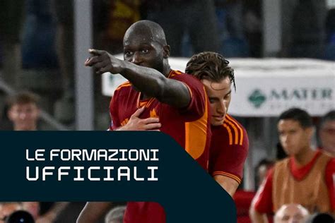 Le Formazioni Ufficiali Di Torino Roma Mou Con Lukaku El Sha Dybala