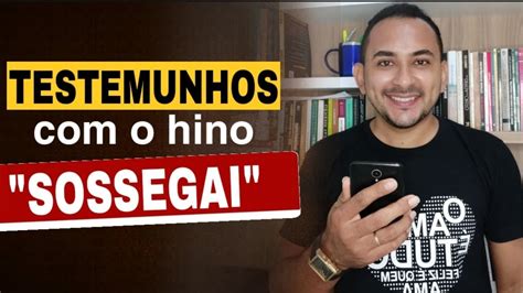 Testemunhos O Hino Sossegai Harpa Crist Youtube