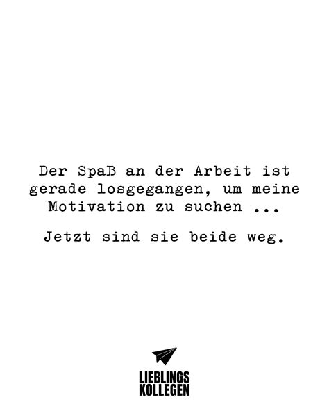 Mein Spaß an der Arbeit ist gerade losgegangen um meine Motivation zu