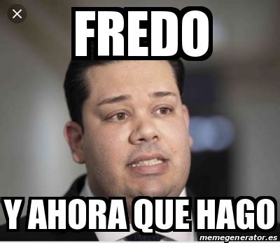 Meme Personalizado Fredo Y Ahora Que Hago