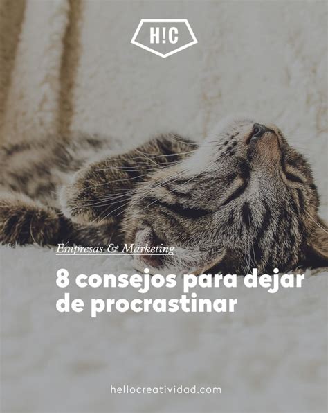 8 Consejos Para Dejar De Procrastinar Hello Creatividad Procrastinar