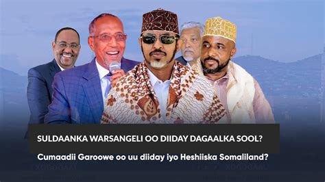 Xog Jabkii Garaad Jamac Beesha Warsangeli Oo Diiday Dagaalka Laascanood