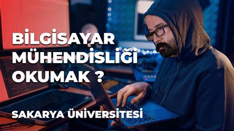BİLGİSAYAR MÜHENDİSLİĞİ OKUMAK SAKARYA ÜNİVERSİTESİ YAZILIMCI
