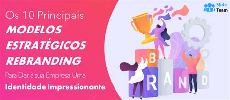 Os 10 principais modelos de estratégia de rebranding para dar à sua