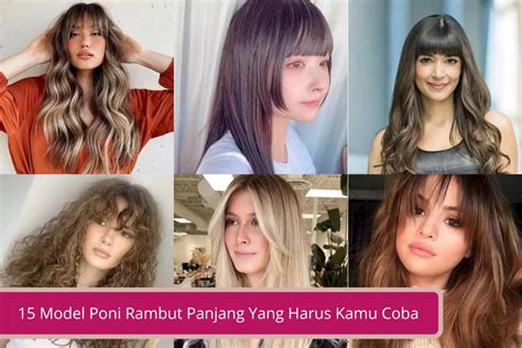 15 Model Poni Rambut Panjang Yang Harus Kamu Coba Biar Tampil Beda