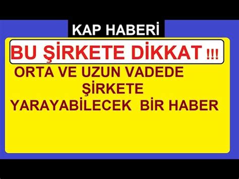 BU ŞİRKETE DİKKAT ORTA VE UZUN VADEDE ŞİRKETE YARAYABİLECEK BİR HABER