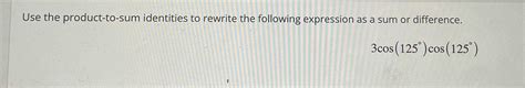 solved use the product to sum identities to rewrite the