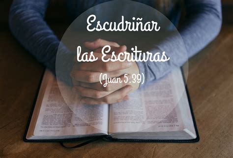 La importancia de escudriñar las Sagradas Escrituras