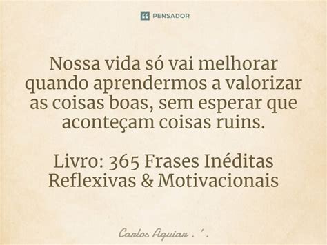 Nossa vida só vai melhorar quando Carlos Aguiar Pensador