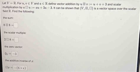solved let v r for u v∈ v and a∈ r define vector addition by uoplus v u v 3 and scalar