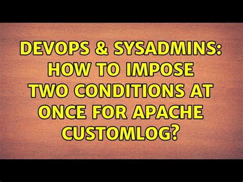 DevOps SysAdmins How To Impose Two Conditions At Once For Apache
