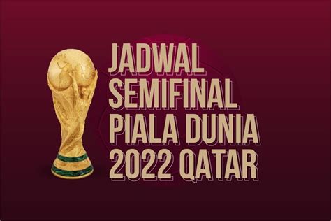 Foto INFOGRAFIK Jadwal Laga Semifinal Piala Dunia 2022 Qatar