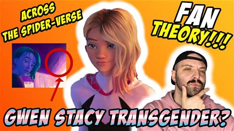 Spider Man Across The Spider Verse Fan Theory Is Gwen Stacy Really Transgender Youtube