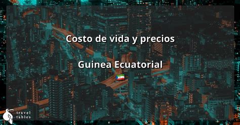 Costo De Vida Y Precios En Guinea Ecuatorial Actualizado Jun 2023
