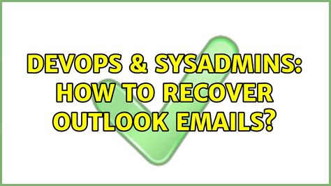 DevOps SysAdmins How To Recover Outlook Emails 10 Solutions