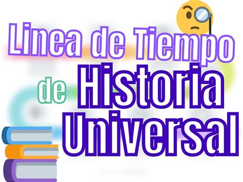 Linea De Tiempo De Historia Universal Ejemplos E Ideas